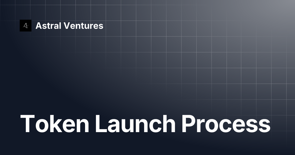 Token Launch Process | Astral Ventures